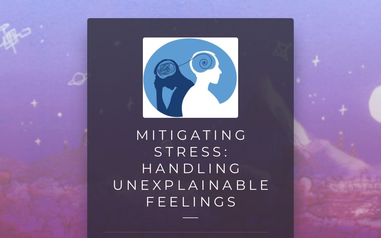 Handling Unexplainable Feelings
